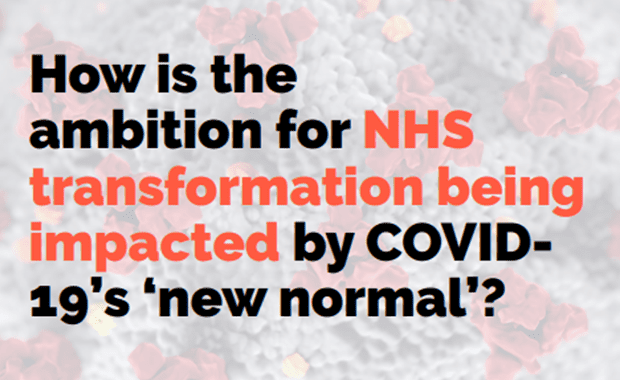 How is the ambition for NHS transformation being impacted by COVID19’s ...